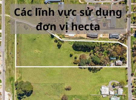Hecta là gì? 1 ha bằng bao nhiêu m2, km2, Sào, Mẫu, Công