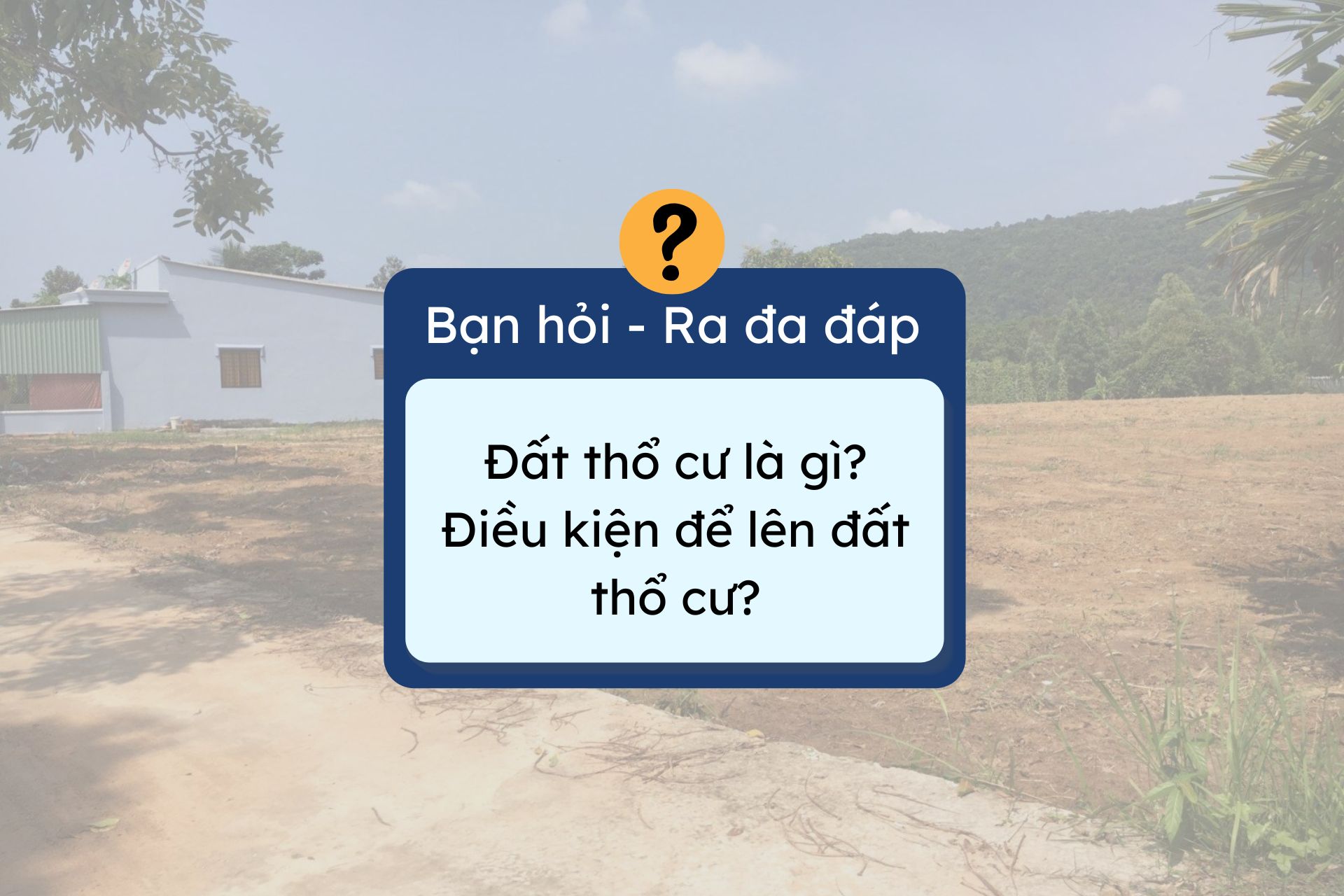 Đất thổ cư là gì? Lên đất thổ cư tốn bao nhiêu tiền m2