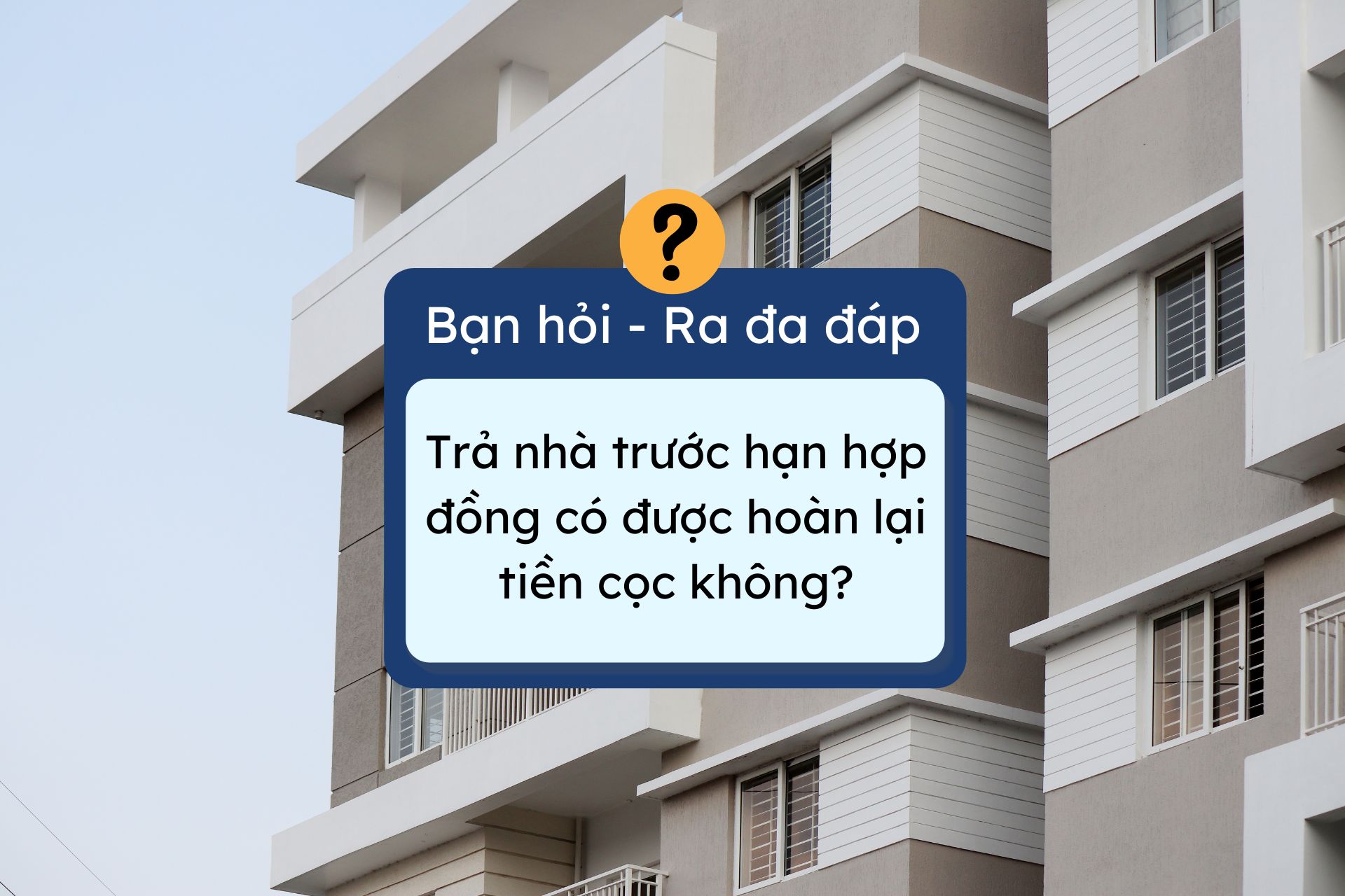 Trả nhà trước hạn hợp đồng có được nhận lại tiền cọc không?